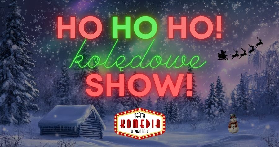 NOWOŚĆ Ho ho ho! Kolędowe show! – Komediowe kolędowanie w Teatrze ...